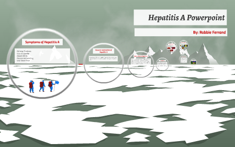 Hepatitis A Powerpoint by Robbie Ferrand on Prezi