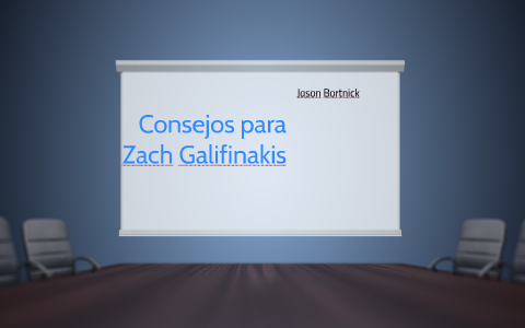consejos para Zach Galifinakis by Jason Bortnick on Prezi