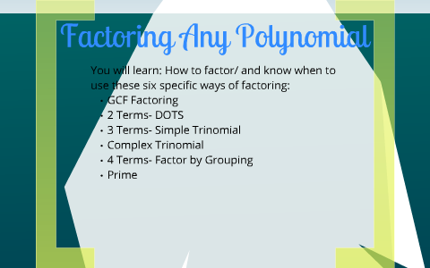 Factoring Any Polynomial by Conrad Howell on Prezi