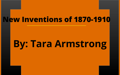Inventions of 1870-1910 by Tara Armstrong on Prezi