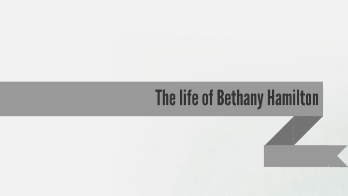 The life of Bethany Hamilton by Haley Edwards on Prezi