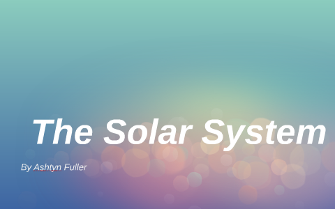 Solar System by Ashtyn fuller on Prezi