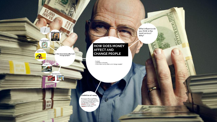 HOW DOES MONEY AFFECT AND CHANGE PEOPLE by tranvan tranvan on Prezi