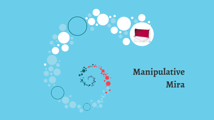 Manipulative Mira by Olivia Henson on Prezi