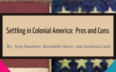 Settling in Colonial America: Pros and Cons by Kyle Boettner on Prezi