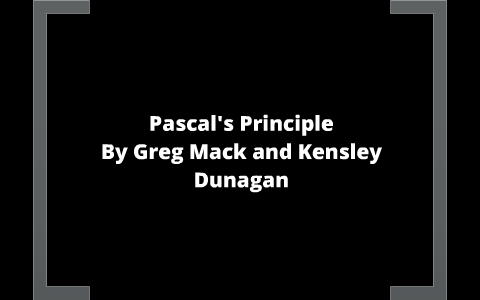 Pascal's Principle by Greg Mack on Prezi