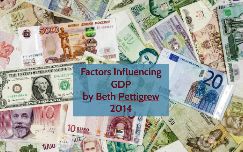 Factors Influencing GDP by Beth Pettigrew on Prezi