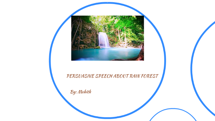 PERSUASIVE SPEECH ABOUT RAIN FOREST by Mohith Nikesh on Prezi