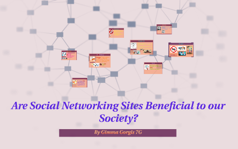 Is Social Networking Sites Beneficial to our Society? by Gimma G on Prezi