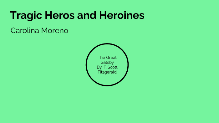 Tragic Heroes & Heroines by Carolina Moreno on Prezi