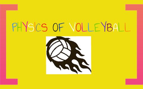 Physics of Volleyball by Margaret Wroblewski on Prezi