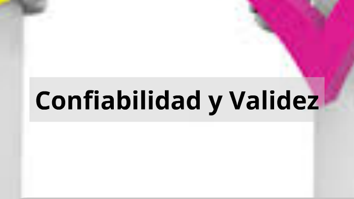 confiabilidad y validez by Anabella Callejas on Prezi