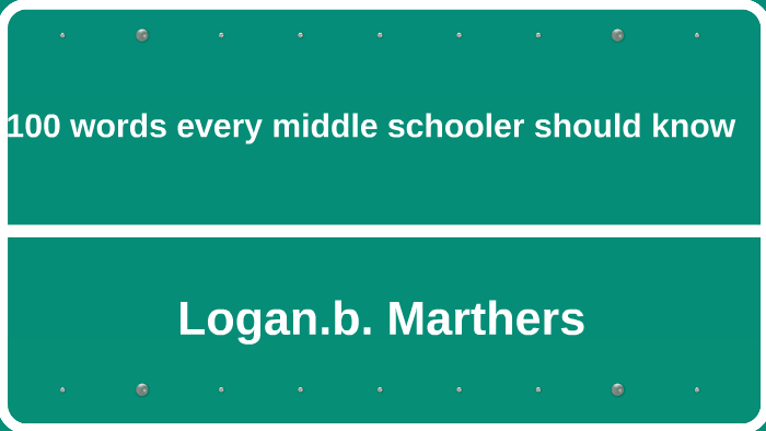 100 words every middle schooler should know by logan marthers on Prezi