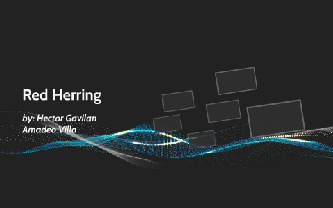 Red Herring by hector gavilan on Prezi