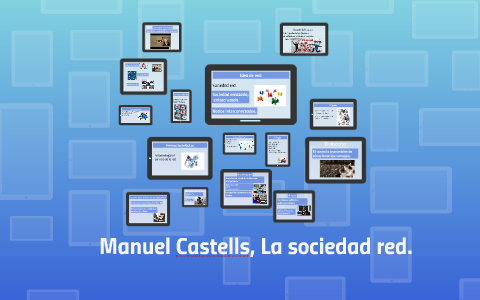 Manuel Castells, La sociedad red. by fernand herre on Prezi