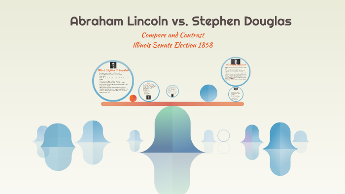 Abraham Lincoln vs. Stephen Douglas by Jamie Sylvia on Prezi