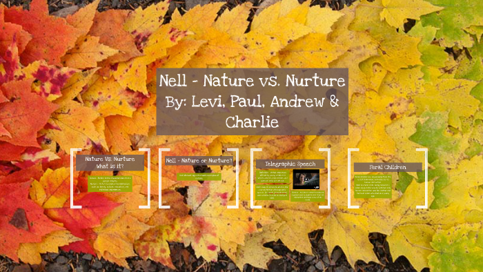 Nell - Nature vs. Nurture by Paul Holyfield on Prezi