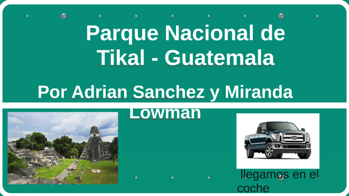 Parque Nacional de Tikal by Miranda Lowman on Prezi