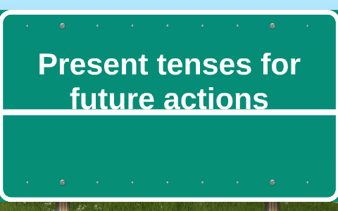 Present tenses for future actions by alla zhukova on Prezi