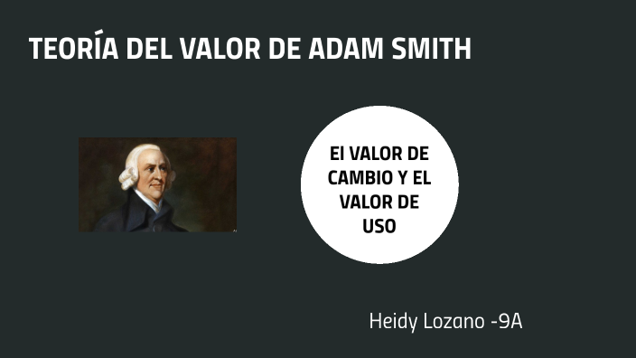 LA TEORIA DEL VALOR DE ADAM SMITH by Heidy Lozano on Prezi