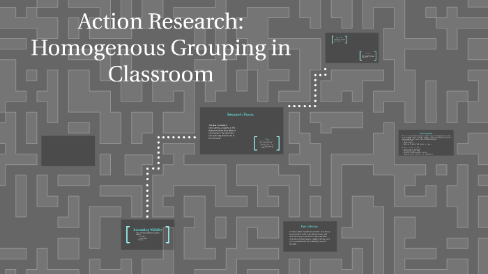 Action Research: Homogenous Grouping in Classroom by CJ Marple on Prezi