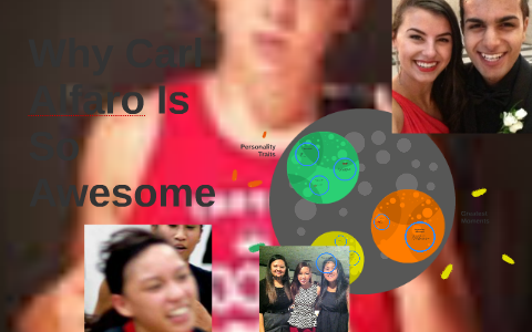 Why Carl Alfaro Is So Awesome by Carl Alfaro on Prezi