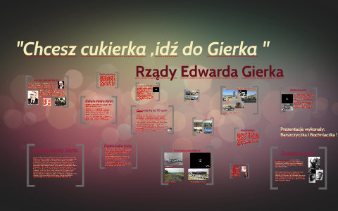 "Chcesz cukierka , idź do Gierka " by Roksana Barszczyk on Prezi