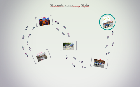 Students Run Philly Style by Sophie Feldman on Prezi