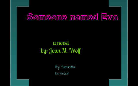 Someone named Eva by sam bernstein on Prezi