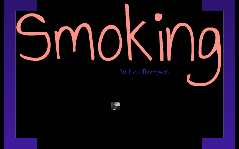 Smoking By Lea Thompson On Prezi