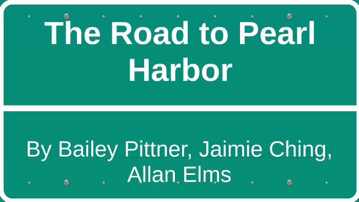 The Road to Pearl Harbor by bailey pittner on Prezi