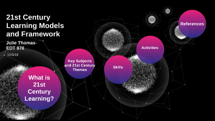 21st Century Learning Models and Frameworks by Julie Thomas on Prezi