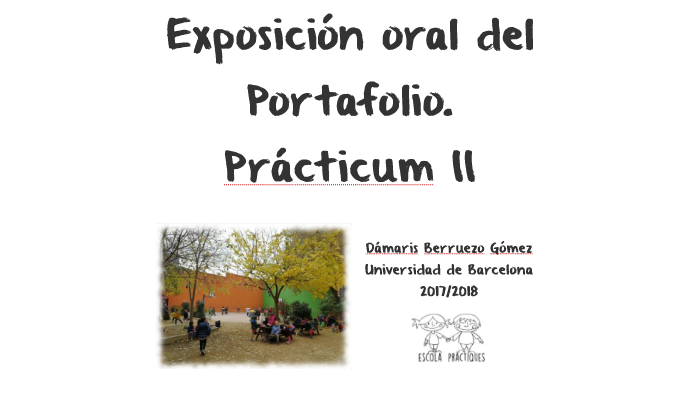 Exposición oral del Portafolio. Prácticum II by Dámaris Berruezo Gómez on Prezi