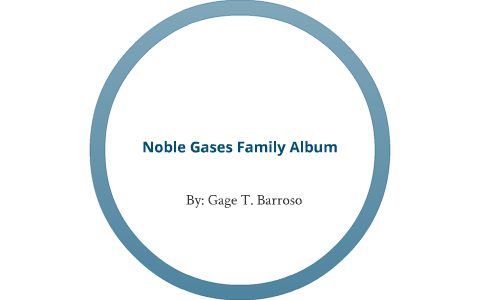 Noble Gases Family Album by Gage Barroso on Prezi