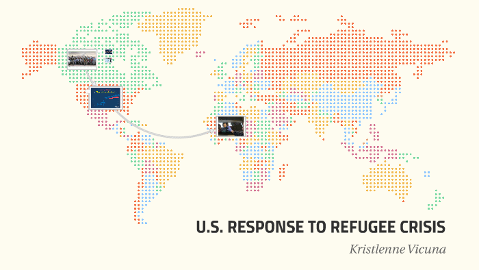 US RESPONSE TO REFUGEE CRISIS by Kristlenne Vicuna on Prezi