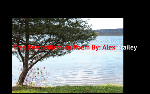 Tree Personification Poem by Alex Frailey on Prezi