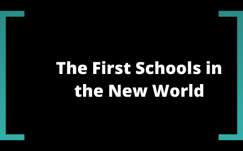 The First Schools in the New World by Jordan Bowles on Prezi