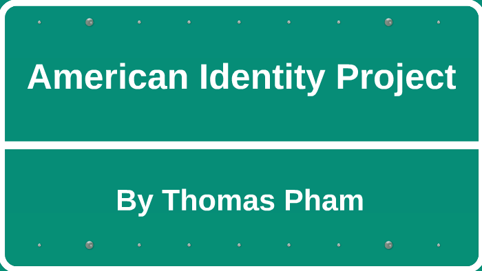 American Identity Project by Thomas Pham on Prezi