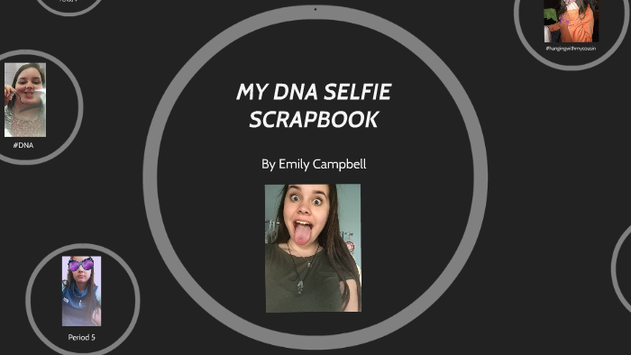 MY DNA SELFIE SCRAPBOOK by Emily Campbell on Prezi