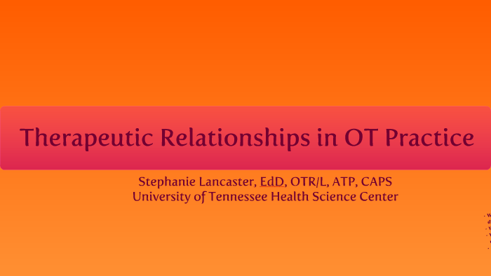 Therapeutic Relationships in OT Practice by Stephanie Lancaster on Prezi