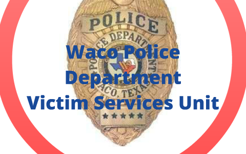 The Waco Police Department, Victim Services Unit by Melissa Beseda on Prezi