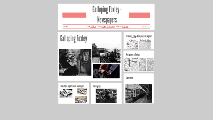 Galloping Foxley - Newspapers by Maria Nobre on Prezi