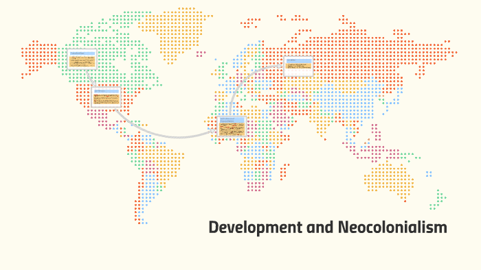 Development and Neocolonialism by Anika V on Prezi