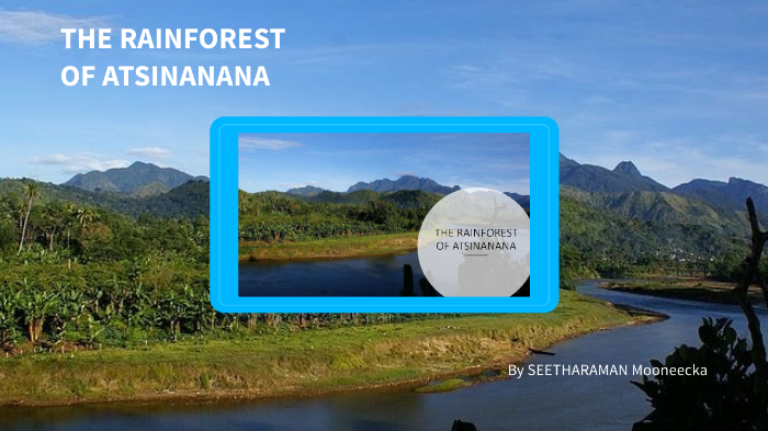 The Rainforest of Atsinanana by Mooneecka SEETHARAMAN on Prezi