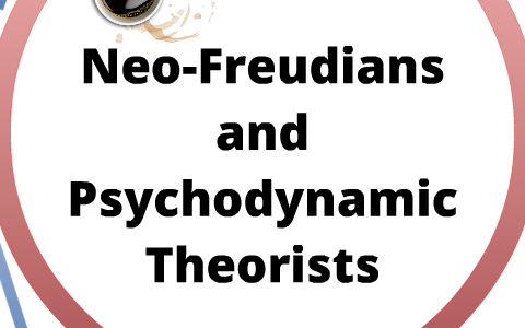 Neo-Freudians and Psychodynamic Theorists by Rachel Aitkens on Prezi