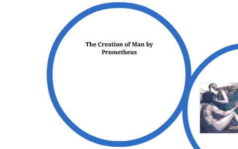 The Creation of Man by Prometheus by Austin Alarcon