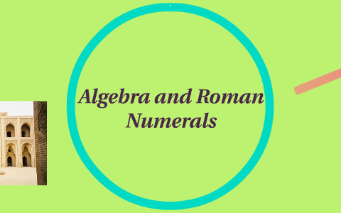 Algebra and Roman Numerals by Avery Song on Prezi