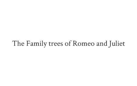 Romeo and juliet family tree by jacob willems on Prezi