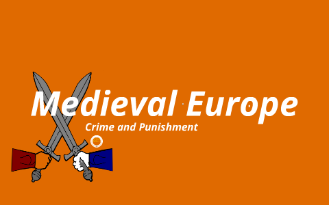 Crime + Punishment In Medieval times by Sam Zweck on Prezi