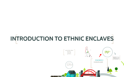 What is an Ethnic Enclave? by Tiffany Wong on Prezi
